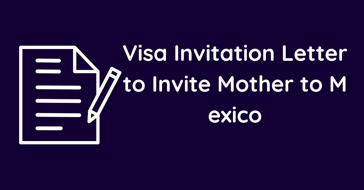 Visa Invitation Letter to Invite Mother to Mexico